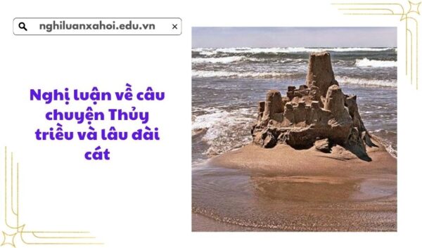 Nghị luận về câu chuyện Thủy triều và lâu đài cát - Nghị luận xã hội
